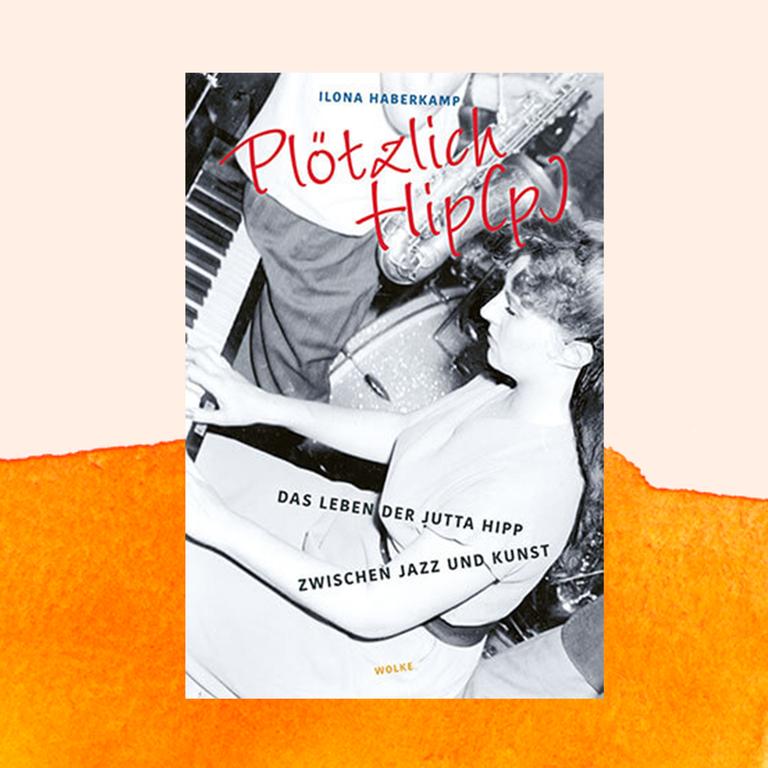 Buchcover von "Plötzlich Hip(p). Das Leben der Jutta Hipp zwischen Jazz ...