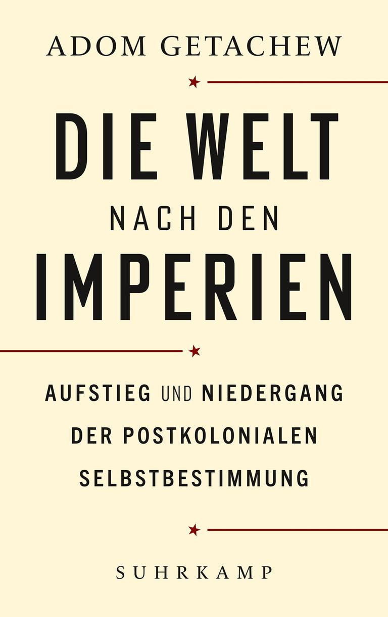 Adom Getachew: "Die Welt nach den Imperien. Aufstieg und Niedergang der ...