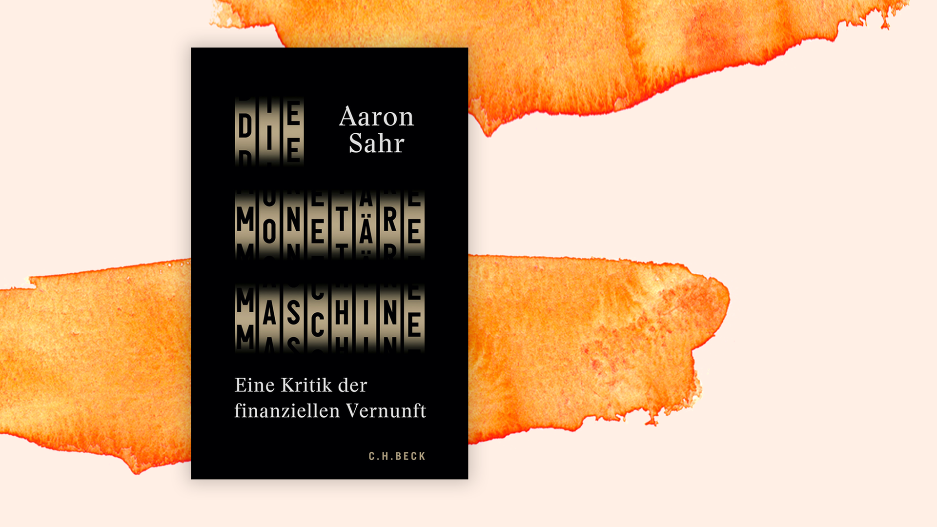 Aaron Sahr: „Die monetäre Maschine“ - Warum Geld politisch ist