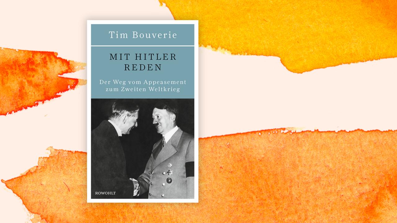 Tim Bouverie: „Mit Hitler reden“ - Die übersehenen Alarmsignale