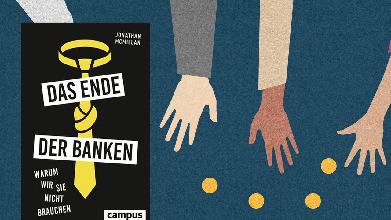 Jonathan McMillan: "Das Ende der Banken" - Ist eine Welt ohne Banken ...