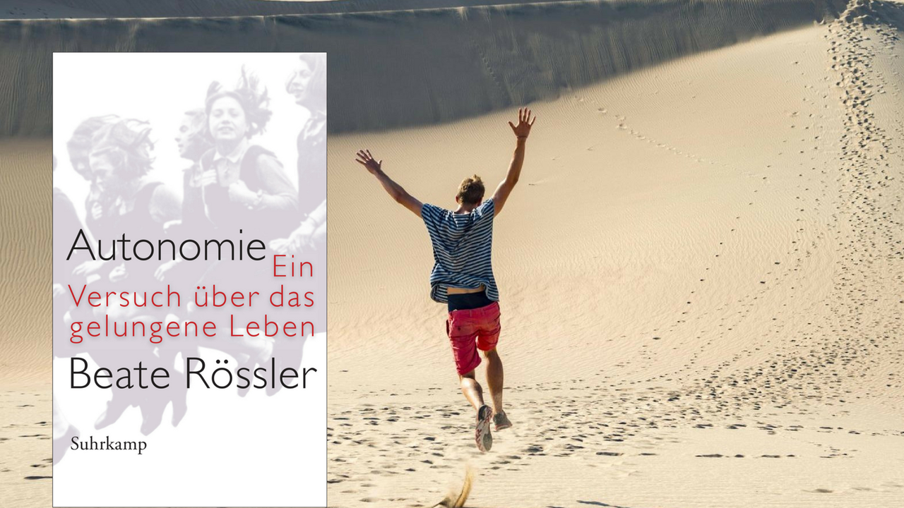 Beate Rössler: "Autonomie" - Freiheit ist auch Abhängigkeit