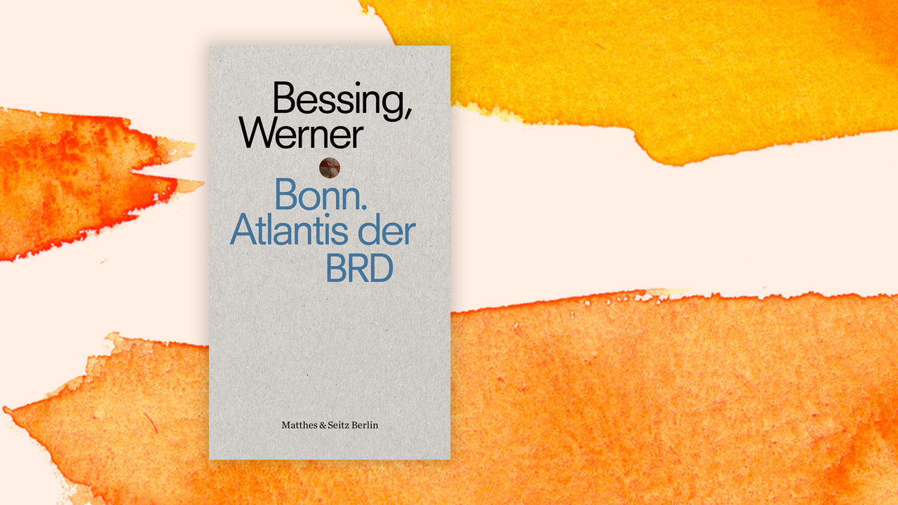 Joachim Bessing: "Bonn. Atlantis der BRD" - Charmante, aber ...
