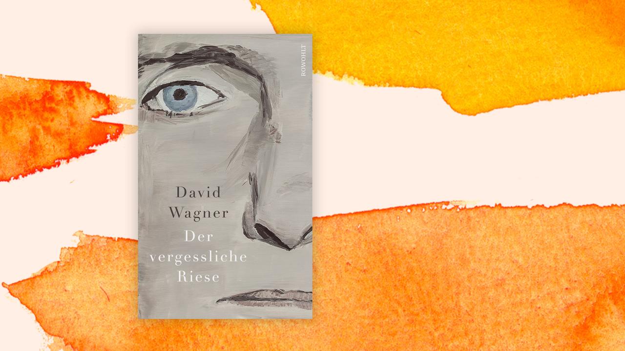 David Wagner: "Der vergessliche Riese" - Erinnerungsreisen mit dem ...