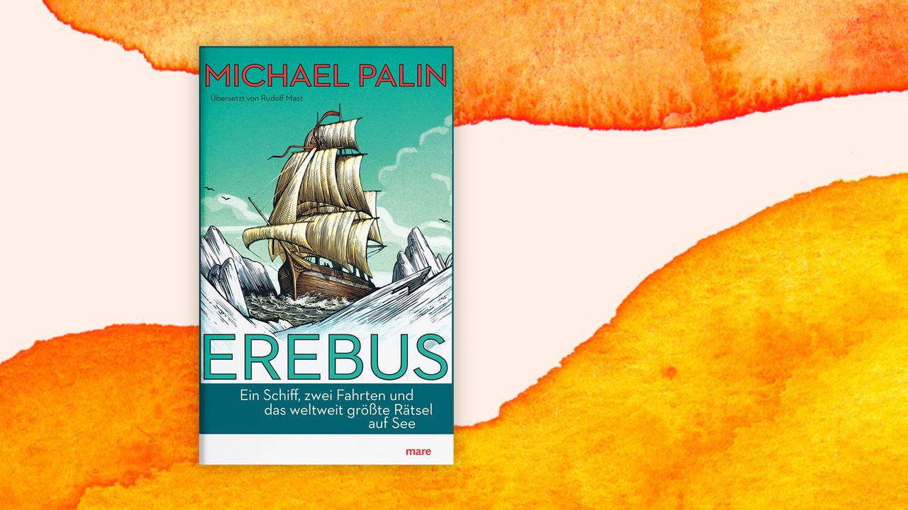 Michael Palin: "Erebus" - Meisterliche Biografie eines Schiffes