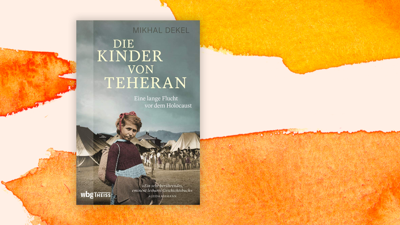 Mikhal Dekel: "Die Kinder von Teheran" - Die vergessenen Holocaust ...