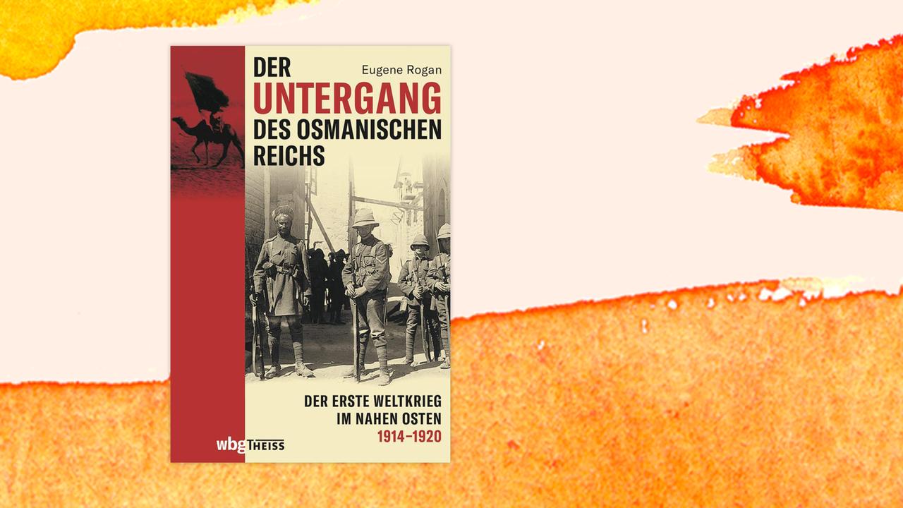 Eugene Rogan: "Der Untergang des Osmanischen Reiches ...