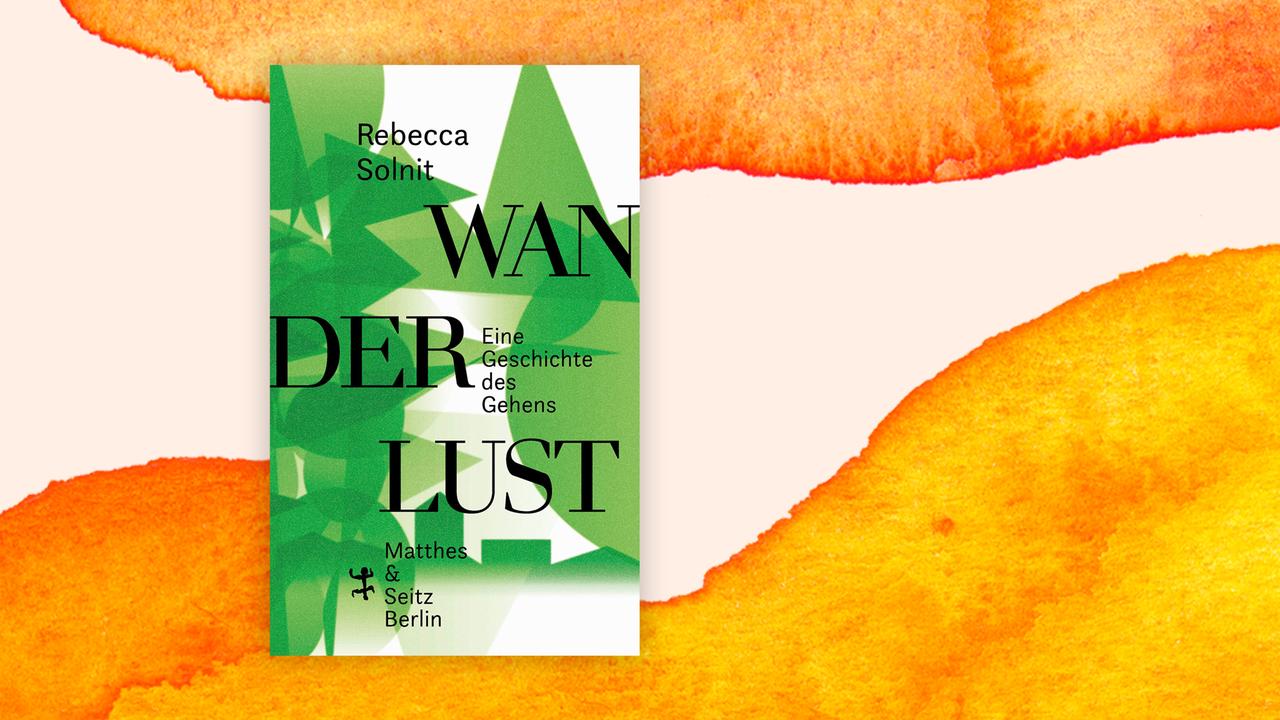 Rebecca Solnit: "Wanderlust. Eine Geschichte des Gehens" - Vom Rhythmus ...